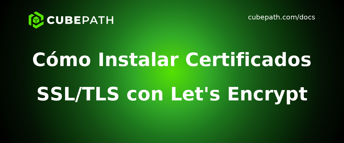 Cómo Instalar Certificados SSL/TLS con Let's Encrypt - CubePath Docs ...
