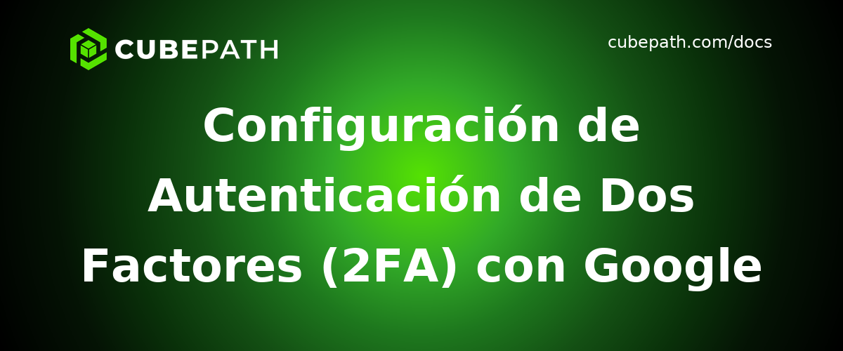 Configuración de Autenticación de Dos Factores (2FA) con Google ...