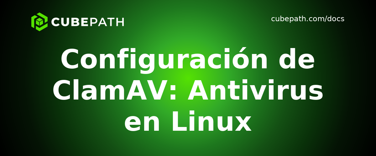 Configuración de ClamAV: Antivirus en Linux - CubePath Docs | CubePath