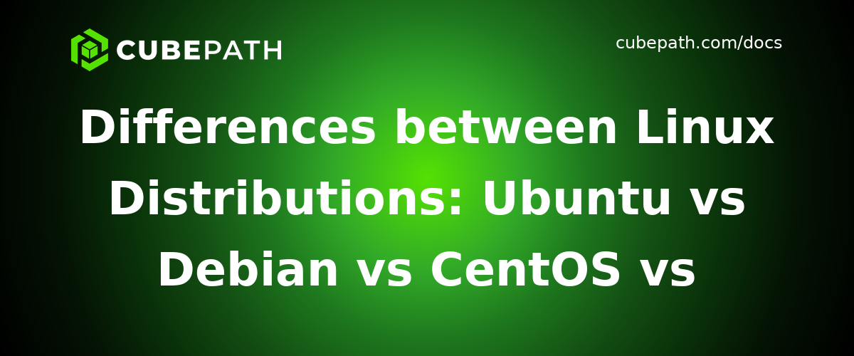 Differences between Linux Distributions: Ubuntu vs Debian vs CentOS vs ...