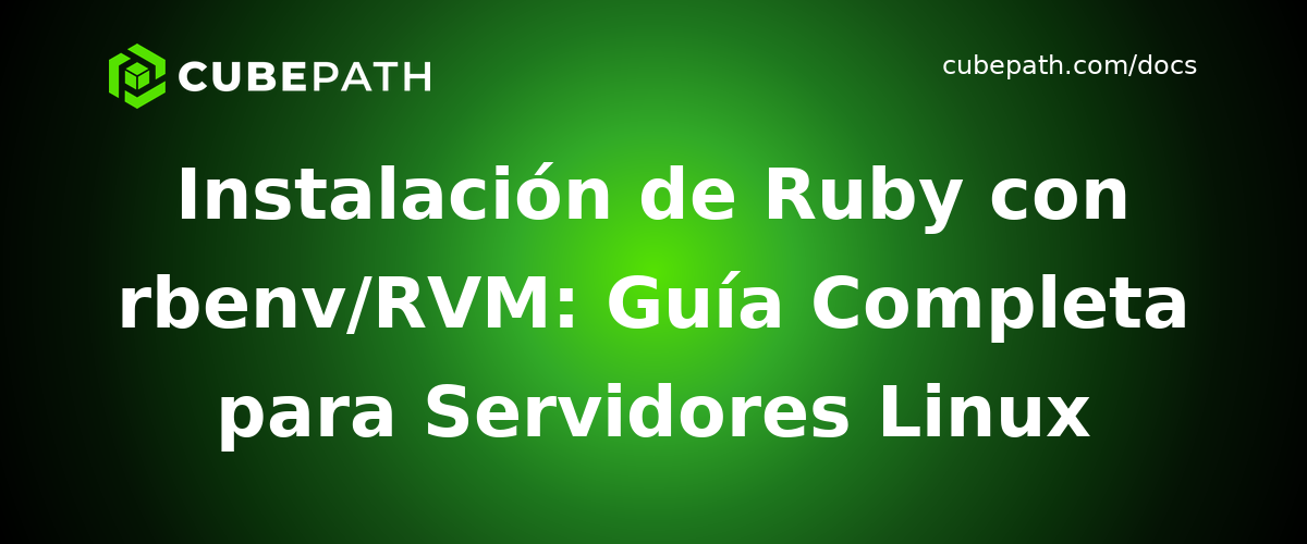 Instalación de Ruby con rbenv/RVM: Guía Completa para Servidores Linux - CubePath Docs | CubePath
