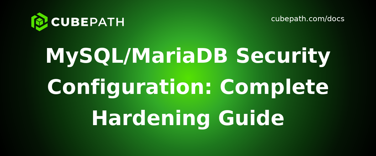 MySQL/MariaDB Security Configuration: Complete Hardening Guide - CubePath Docs | CubePath