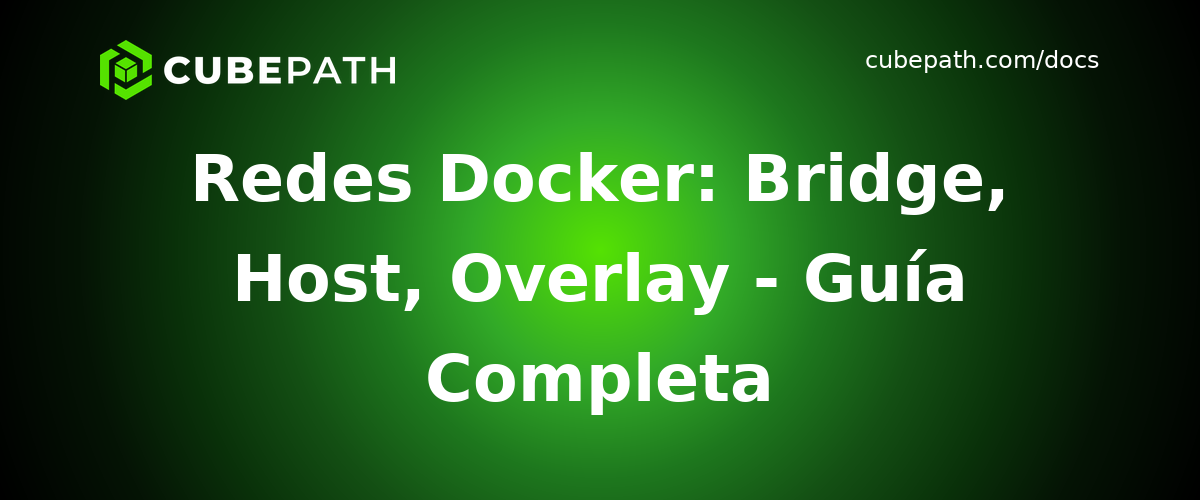 Redes Docker: Bridge, Host, Overlay - Guía Completa - CubePath Docs ...